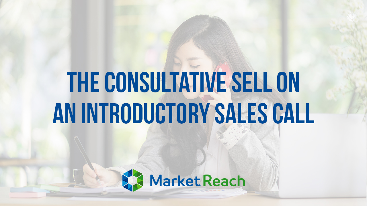 The Consultative Sell on an Introductory Sales Call - MarketReach Inc.