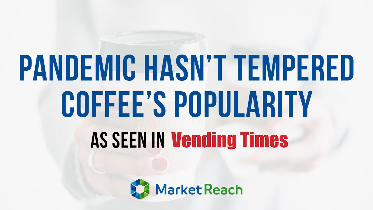 Pandemic hasn’t tempered coffee’s popularity | MarketReach Inc.