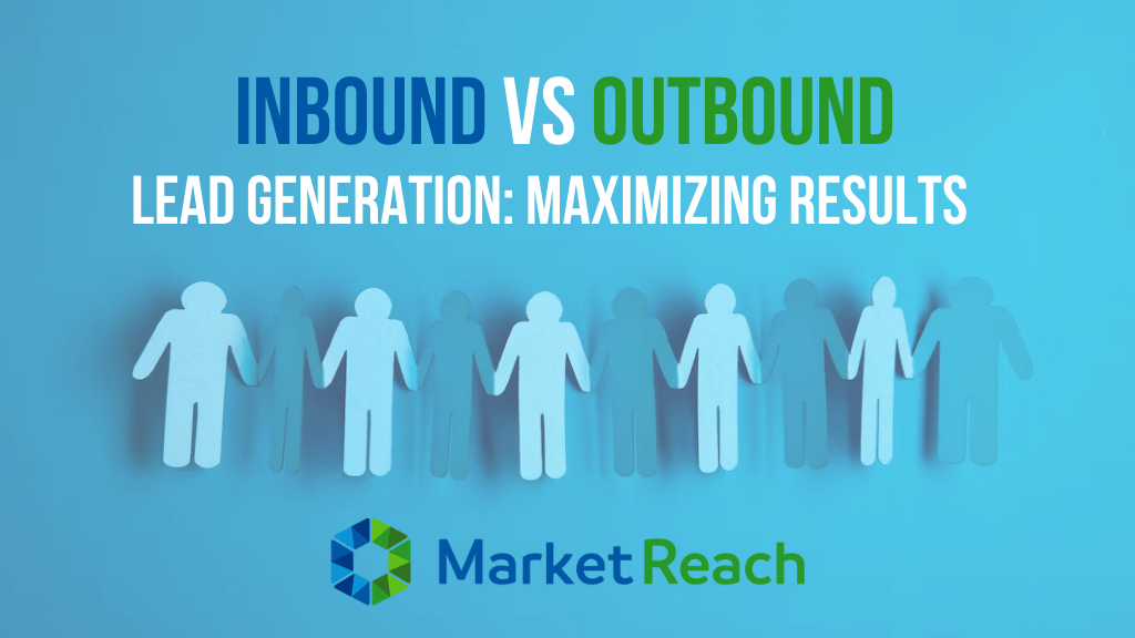 Inbound vs Outbound B2B Lead Generation | MarketReach Inc.